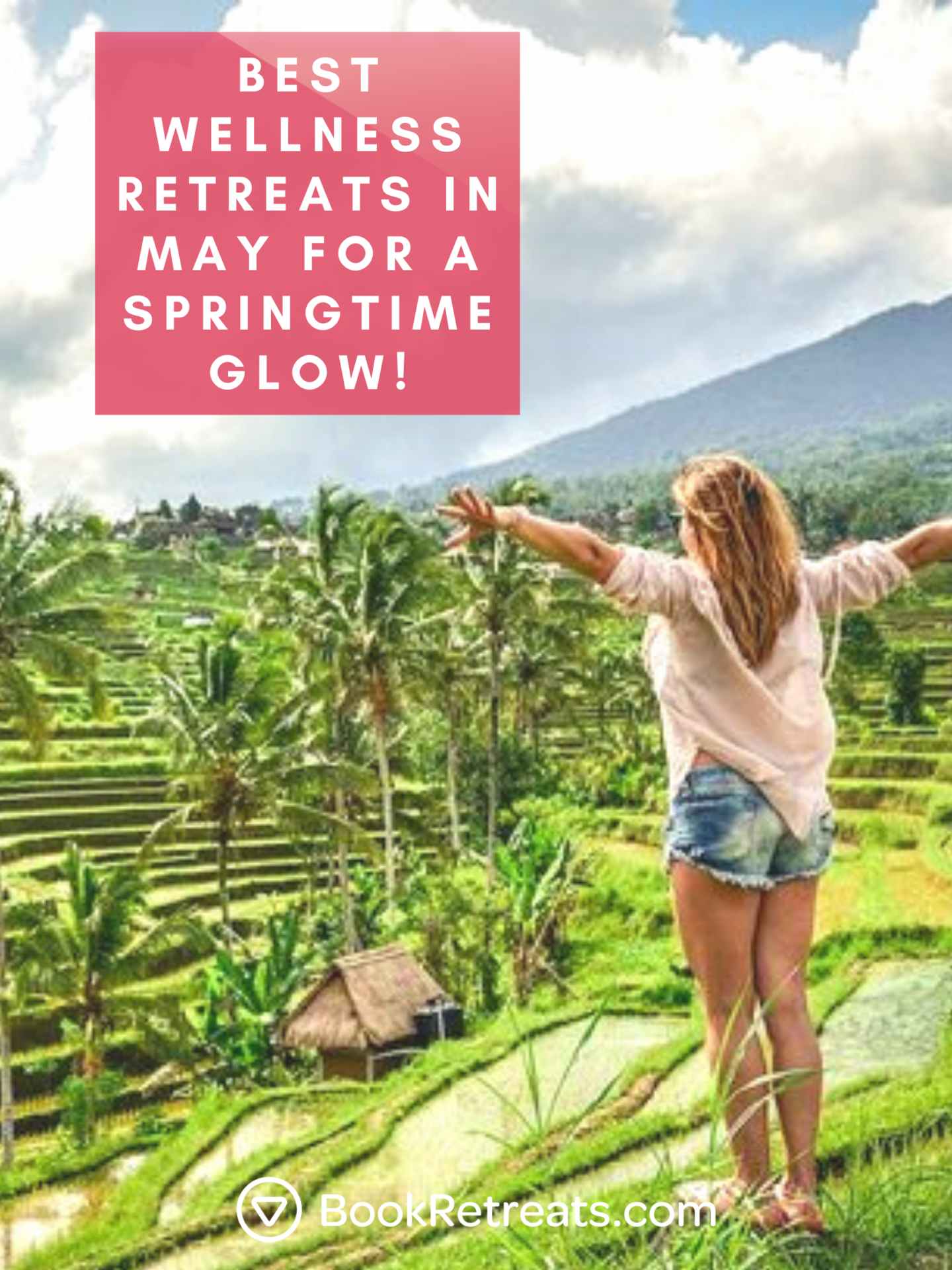 Best Wellness Retreats in May for a Springtime Glow!