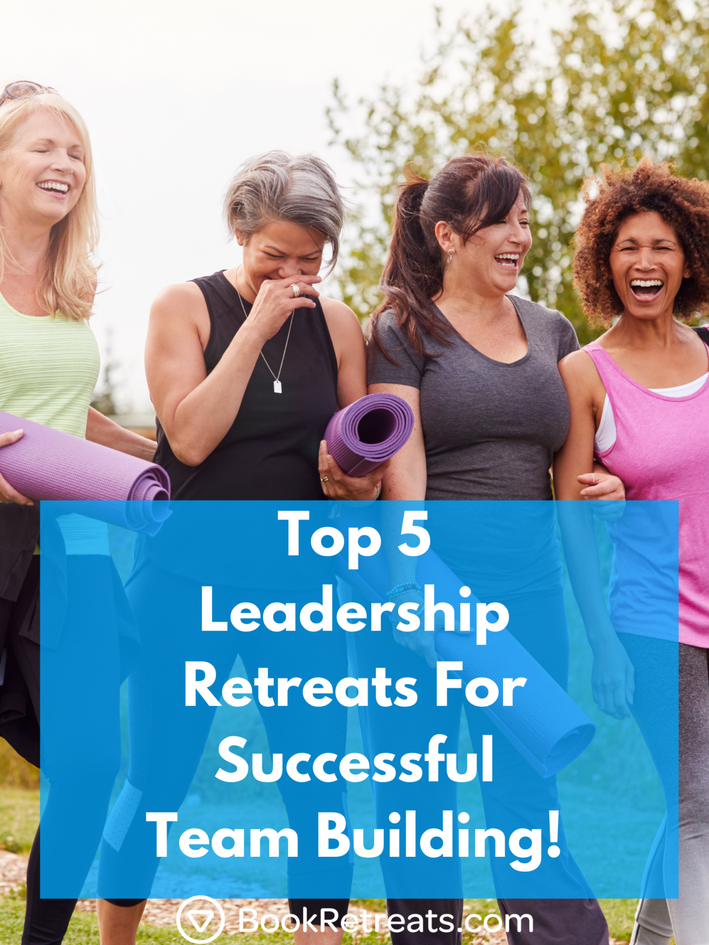 Top 5 Leadership Retreats for Successful Team Building