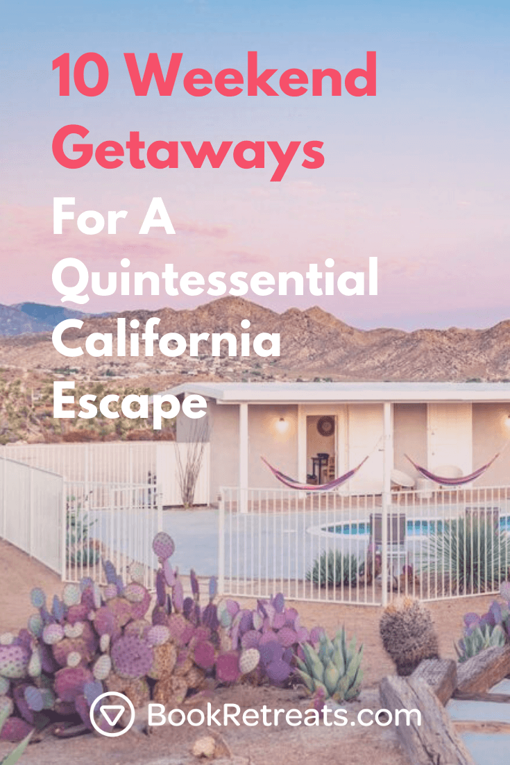 Top 7 Weekend Getaways For A Quintessential California Escape